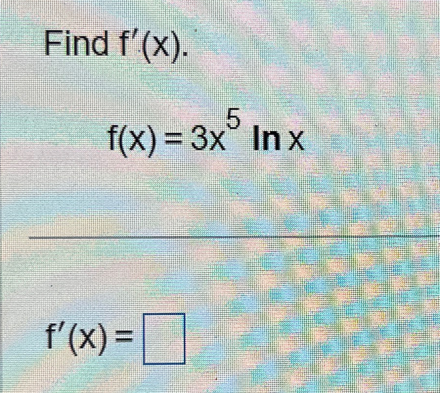 Solved Find f'(x).f(x)=3x5lnxf'(x)= | Chegg.com