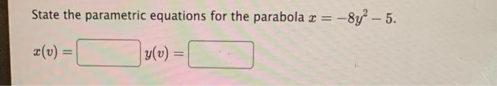 Solved State the parametric equations for the parabola | Chegg.com