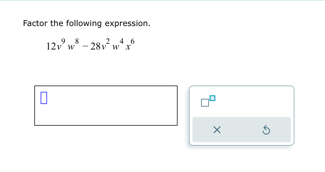 Solved Factor the following expression.12v9w8-28v2w4x6 | Chegg.com