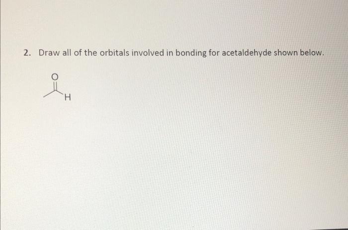 Solved 2. Draw all of the orbitals involved in bonding for | Chegg.com