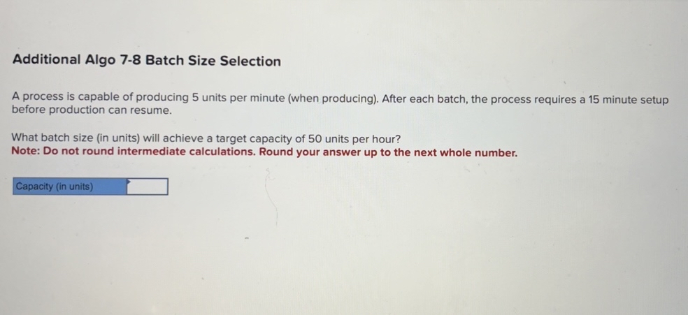 Solved Additional Algo 7-8 ﻿Batch Size SelectionA process is | Chegg.com