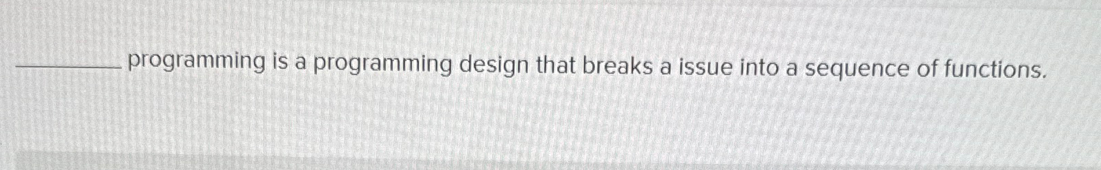 Solved programming is a programming design that breaks a | Chegg.com