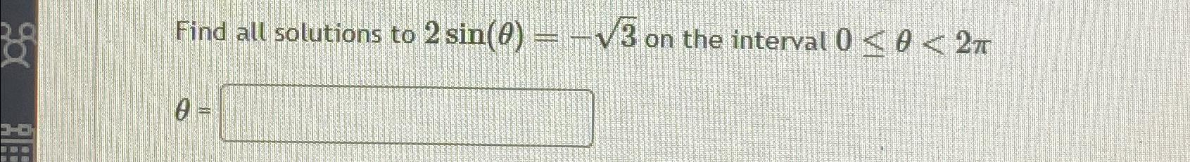 Solved Find all solutions to 2sin(θ)=-32 ﻿on the interval | Chegg.com