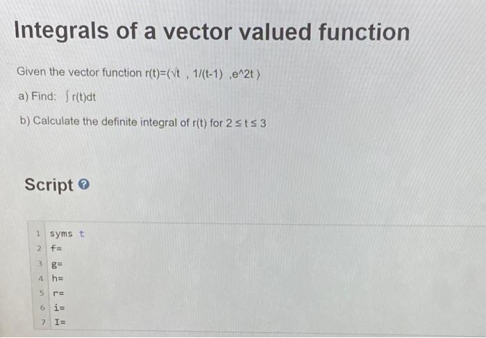 Solved Integrals of a vector valued function Given the | Chegg.com
