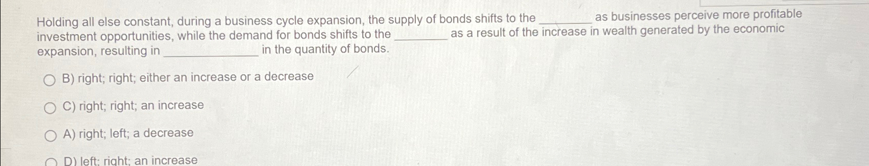 Solved Holding all else constant, during a business cycle | Chegg.com