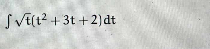 Solved ∫t(t2+3t+2)dt | Chegg.com