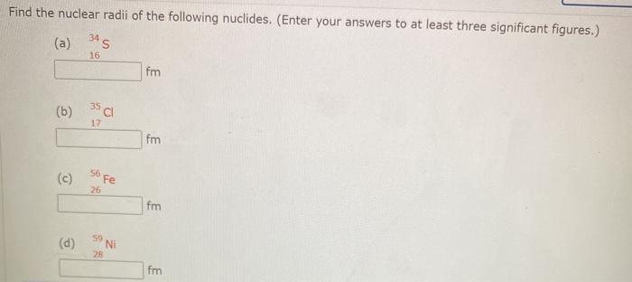 Solved Find the nuclear radii of the following nuclides. | Chegg.com