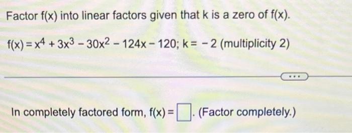 Solved Factor f(x) into linear factors given that k is a | Chegg.com