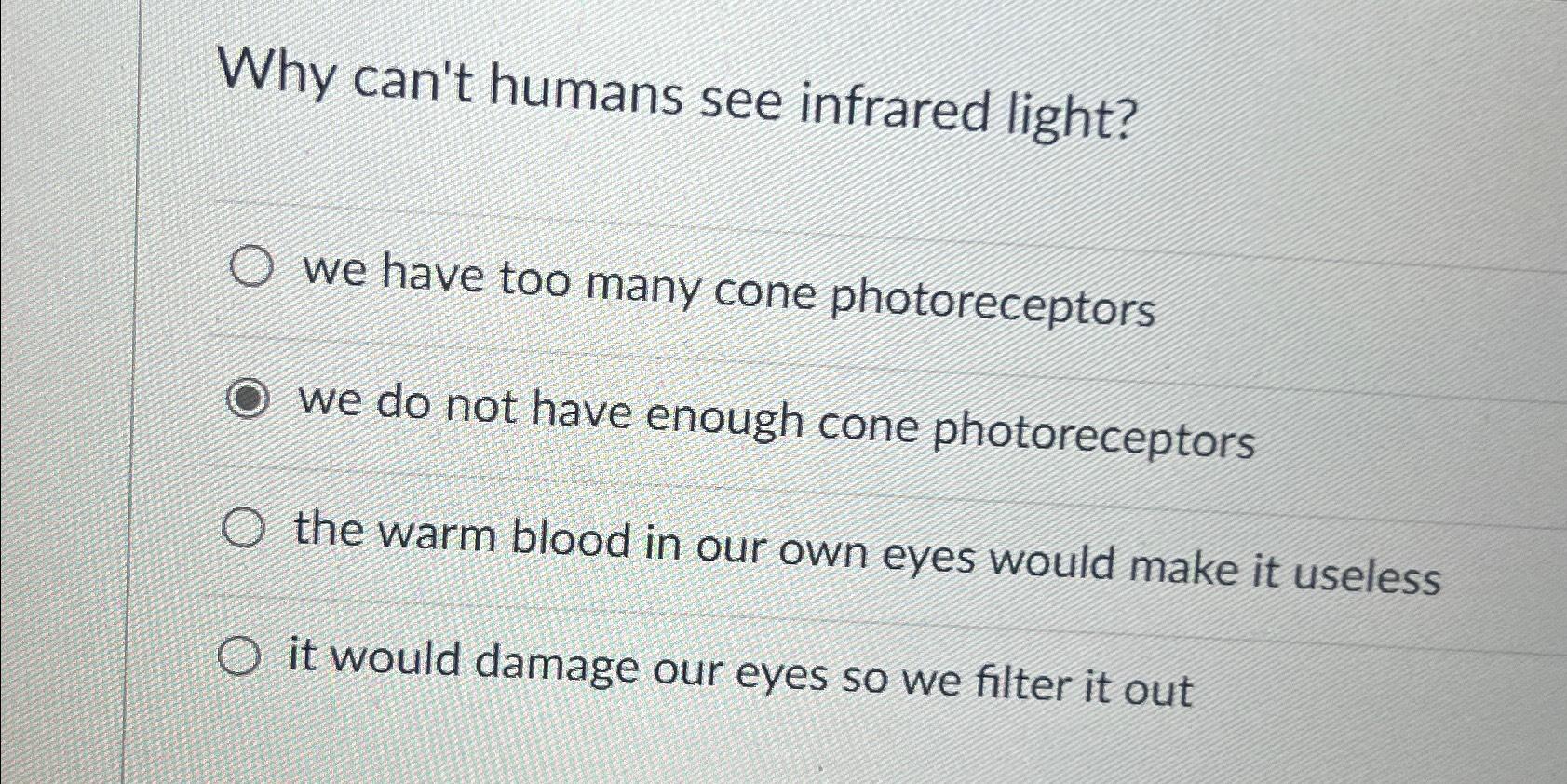 Solved Why can't humans see infrared light?We have too many | Chegg.com
