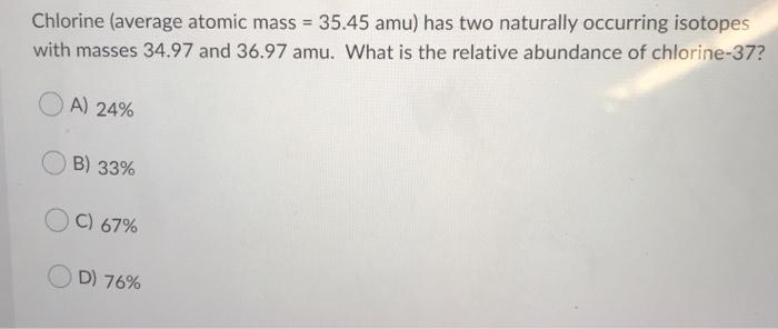 Solved Chlorine (average atomic mass = 35.45 amu) has two | Chegg.com