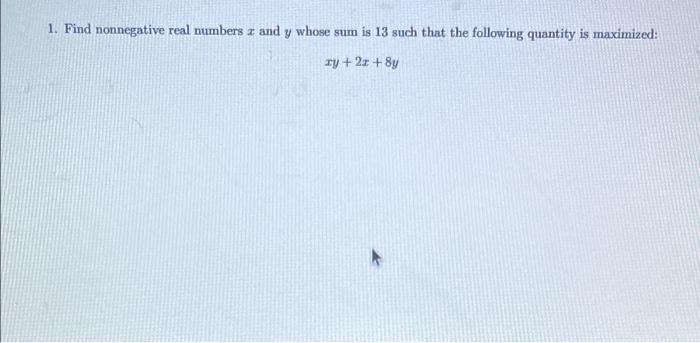 Solved 1. Find nonnegative real numbers I and y whose sum is | Chegg.com