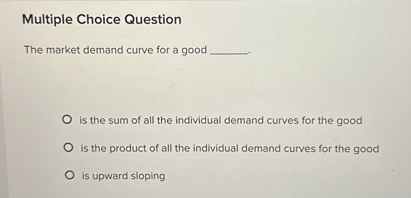 Solved Multiple Choice QuestionThe market demand curve for a | Chegg.com