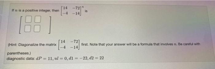 Solved If n is a positive integer, then [14−4−72−14]n is | Chegg.com