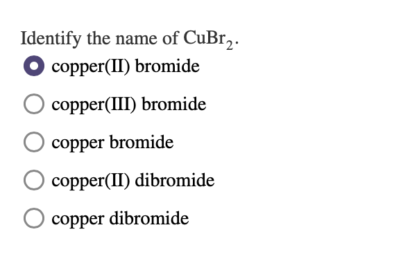 Solved Identify the name of CuBr2.copper(II) | Chegg.com