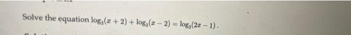 Solved log3(x+2)+log3(x−2)=log3(2x−1) | Chegg.com