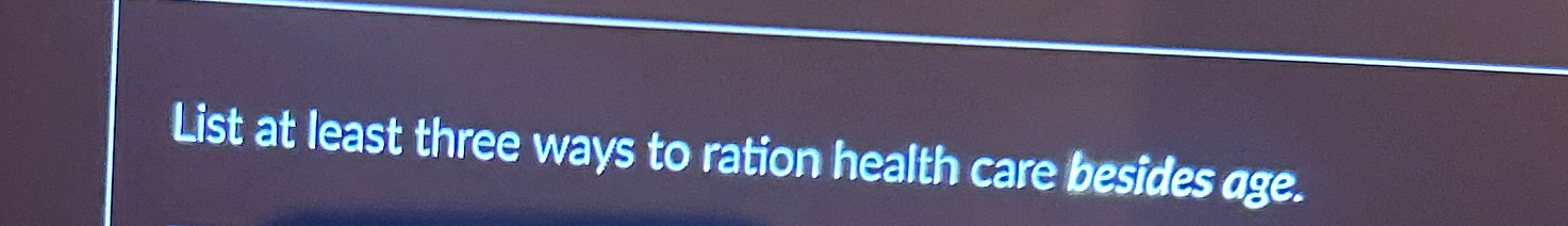 Solved List at least three ways to ration health care | Chegg.com