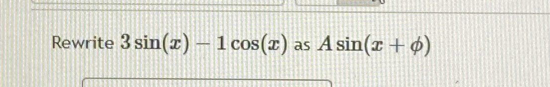 Solved Rewrite 3sin(x)-1cos(x) ﻿as Asin(x+φ) | Chegg.com