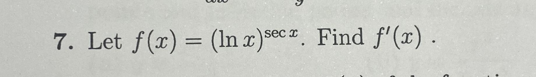 Solved Let f(x)=(lnx)secx. ﻿Find f'(x). | Chegg.com
