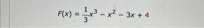 Solved F(x)=31x3−x2−3x+4 | Chegg.com