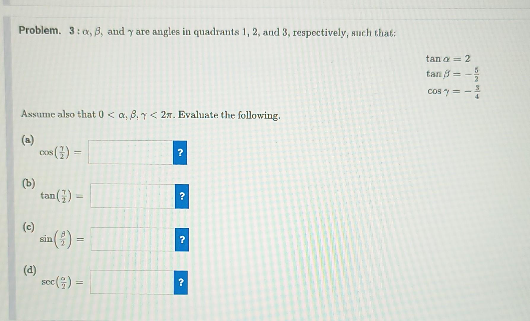Solved Problem. 3:α,β, and γ are angles in quadrants 1,2 , | Chegg.com