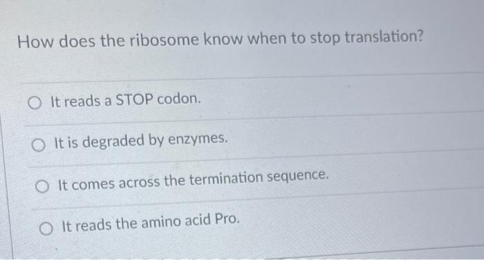 Solved How does the ribosome know when to stop translation? | Chegg.com