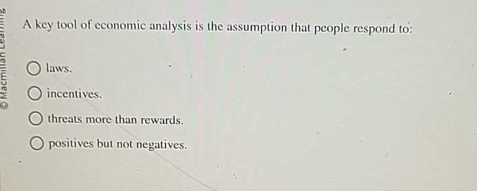 Solved A key tool of economic analysis is the assumption | Chegg.com