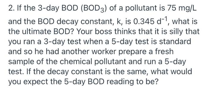 Solved 2. If the 3-day BOD (BOD3) of a pollutant is 75 mg/L | Chegg.com