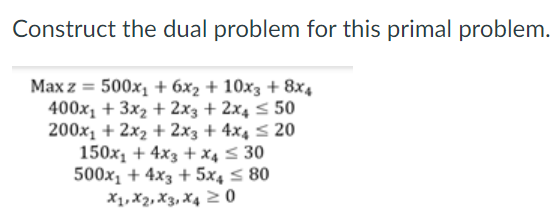 Solved Construct the dual problem for this primal | Chegg.com