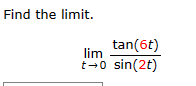 Solved Find the limit.limt→0tan(6t)sin(2t) | Chegg.com