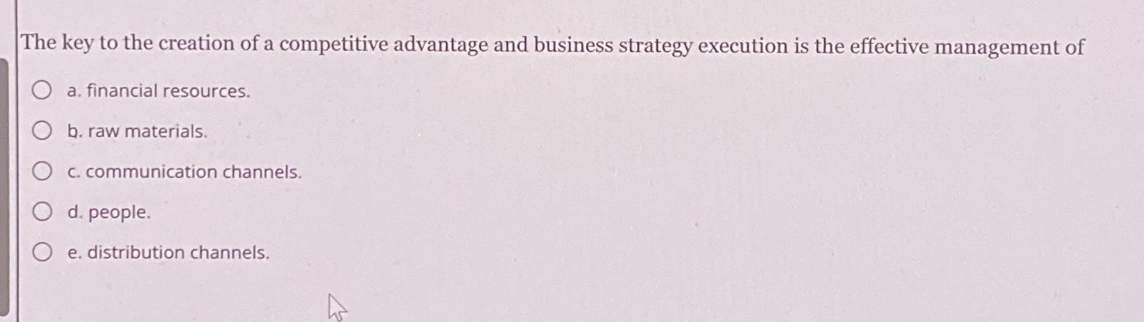 Solved The key to the creation of a competitive advantage | Chegg.com