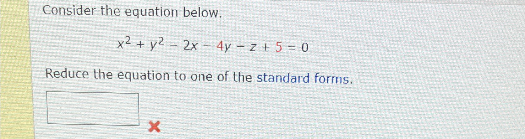 Solved Consider the equation below.x2+y2-2x-4y-z+5=0Reduce | Chegg.com