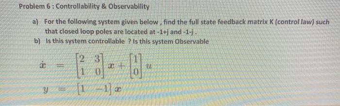 Solved Problem 6 : Controllability & Observability a) For | Chegg.com