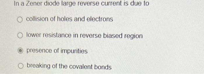 Solved In a Zener diode large reverse current is due to | Chegg.com
