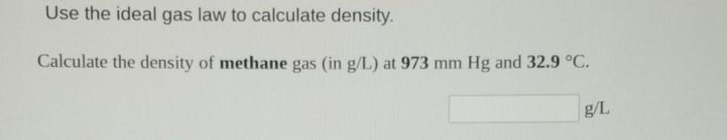 Solved Use the ideal gas law to calculate density. Calculate | Chegg.com