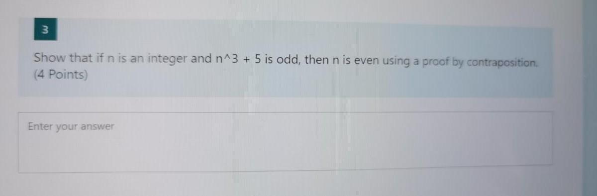 Solved 3 Show that if n is an integer and n^3 + 5 is odd, | Chegg.com