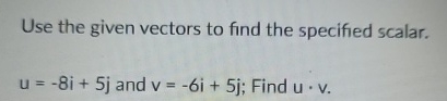 Solved Use the given vectors to find the specified scalar. | Chegg.com