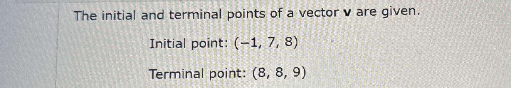 Solved The initial and terminal points of a vector v ﻿are | Chegg.com