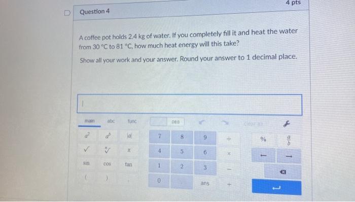 Solved 4 pts D Question 4 A coffee pot holds 2.4 kg of | Chegg.com Solved 4 pts D Question 4 A coffee pot holds 2.4 kg of | Chegg.com