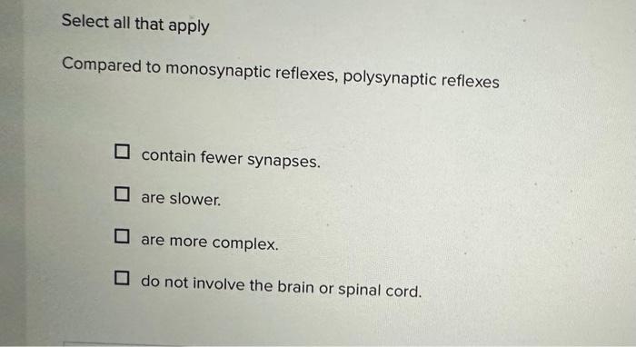 Solved Select all that apply Compared to monosynaptic | Chegg.com