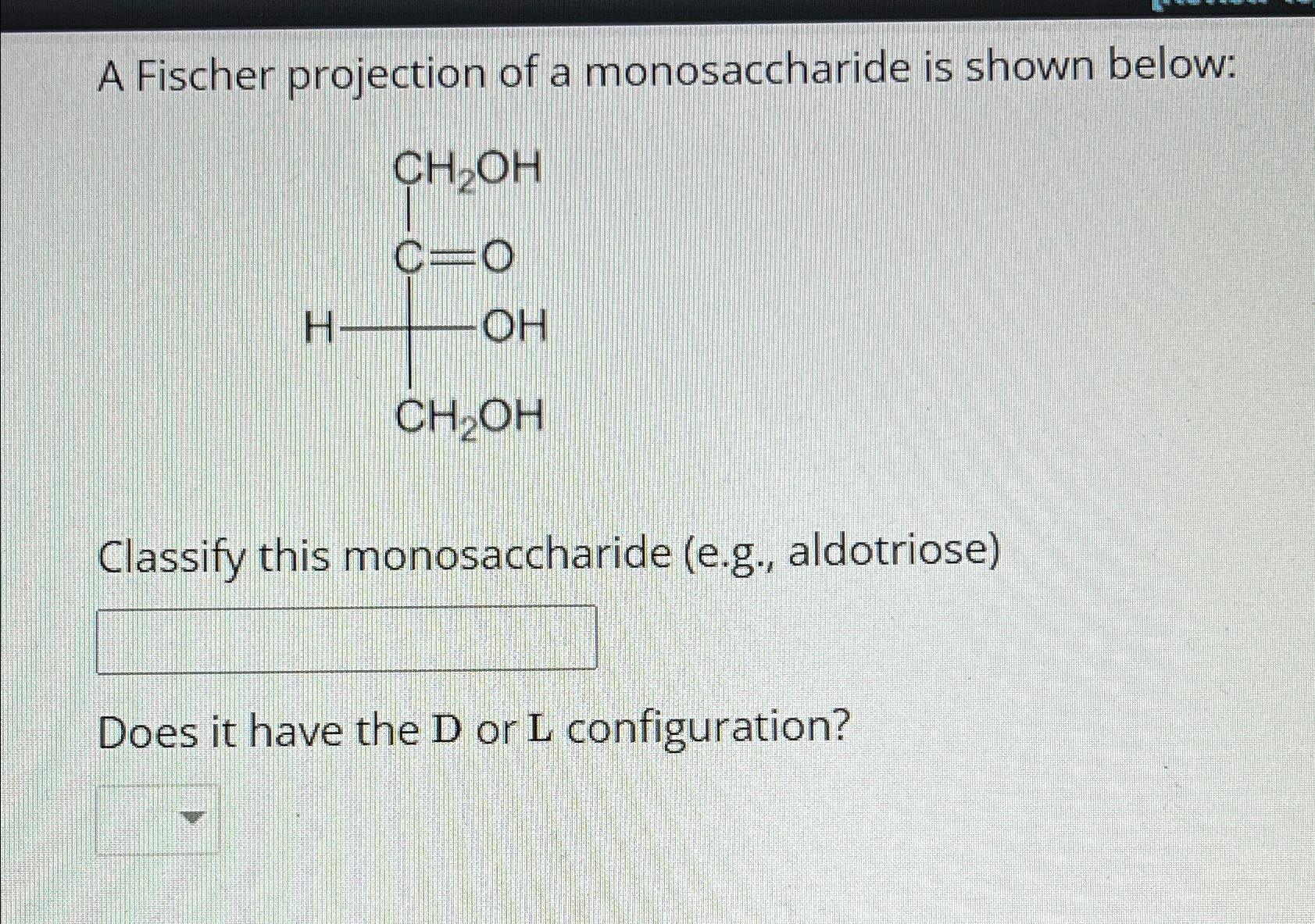 Solved A Fischer projection of a monosaccharide is shown | Chegg.com