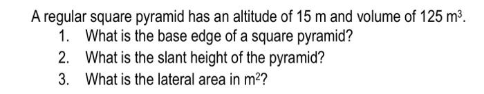 Solved A regular square pyramid has an altitude of 15 m and | Chegg.com