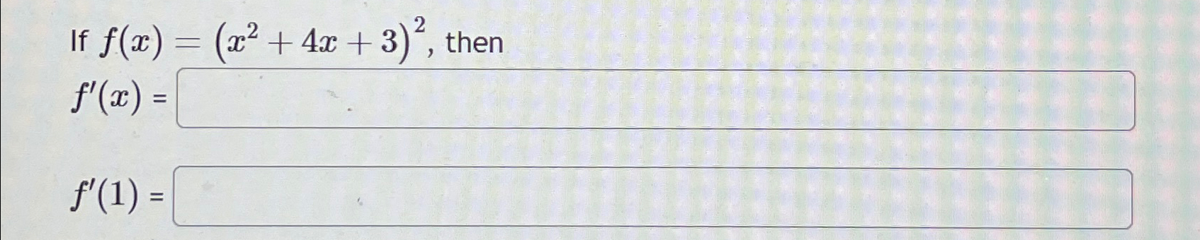 Solved If f(x)=(x2+4x+3)2, ﻿thenf'(x)=f'(1)= | Chegg.com