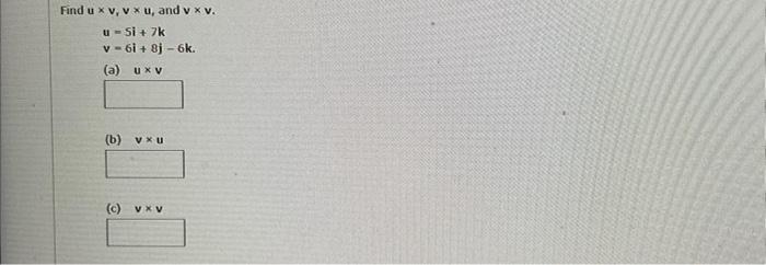 Solved Find u×v,v×u, and v×v. u=5i+7kv=6i+8j−6k (a) u×v (b) | Chegg.com