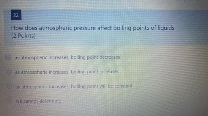 Solved 22 How does atmospheric pressure affect boiling | Chegg.com Solved 22 How does atmospheric pressure affect boiling | Chegg.com