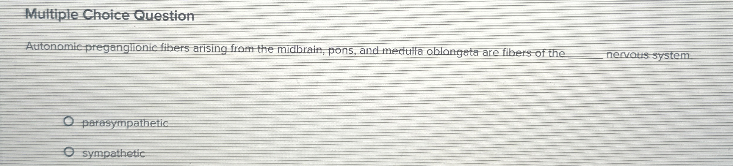 Solved Multiple Choice QuestionAutonomic preganglionic | Chegg.com