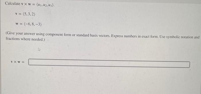 Solved Calculate v×w= u1,u2,u3 . v= 5,3,2 w= −6,8,−3 (Give | Chegg.com