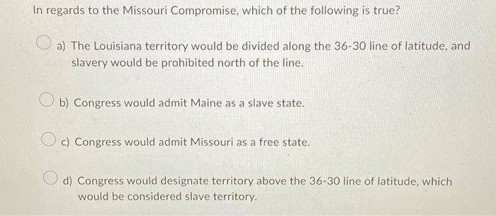In regards to the Missouri Compromise, which of the | Chegg.com