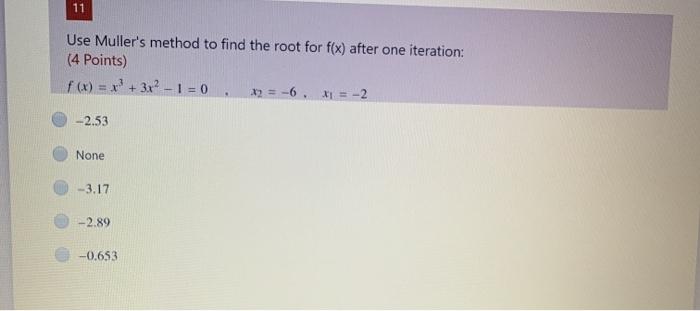 Solved 11 Use Muller's method to find the root for f(x) | Chegg.com