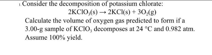 Solved 1. Consider the decomposition of potassium chlorate: | Chegg.com