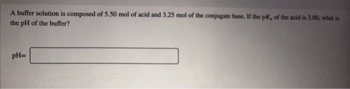 Solved A buffer solution is composed of 5.50 mol of acid and | Chegg.com